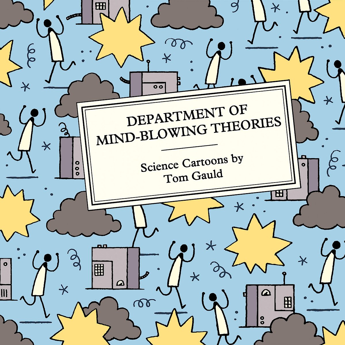 Department of Mind-Blowing Theories - Science Cartoons by Tom Gauld ...